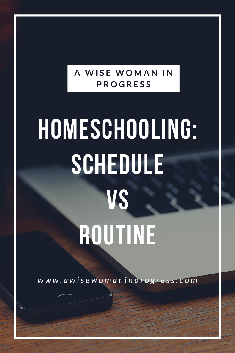 Homeschooling: Schedule Vs. Routine – A Wise Woman in Progress